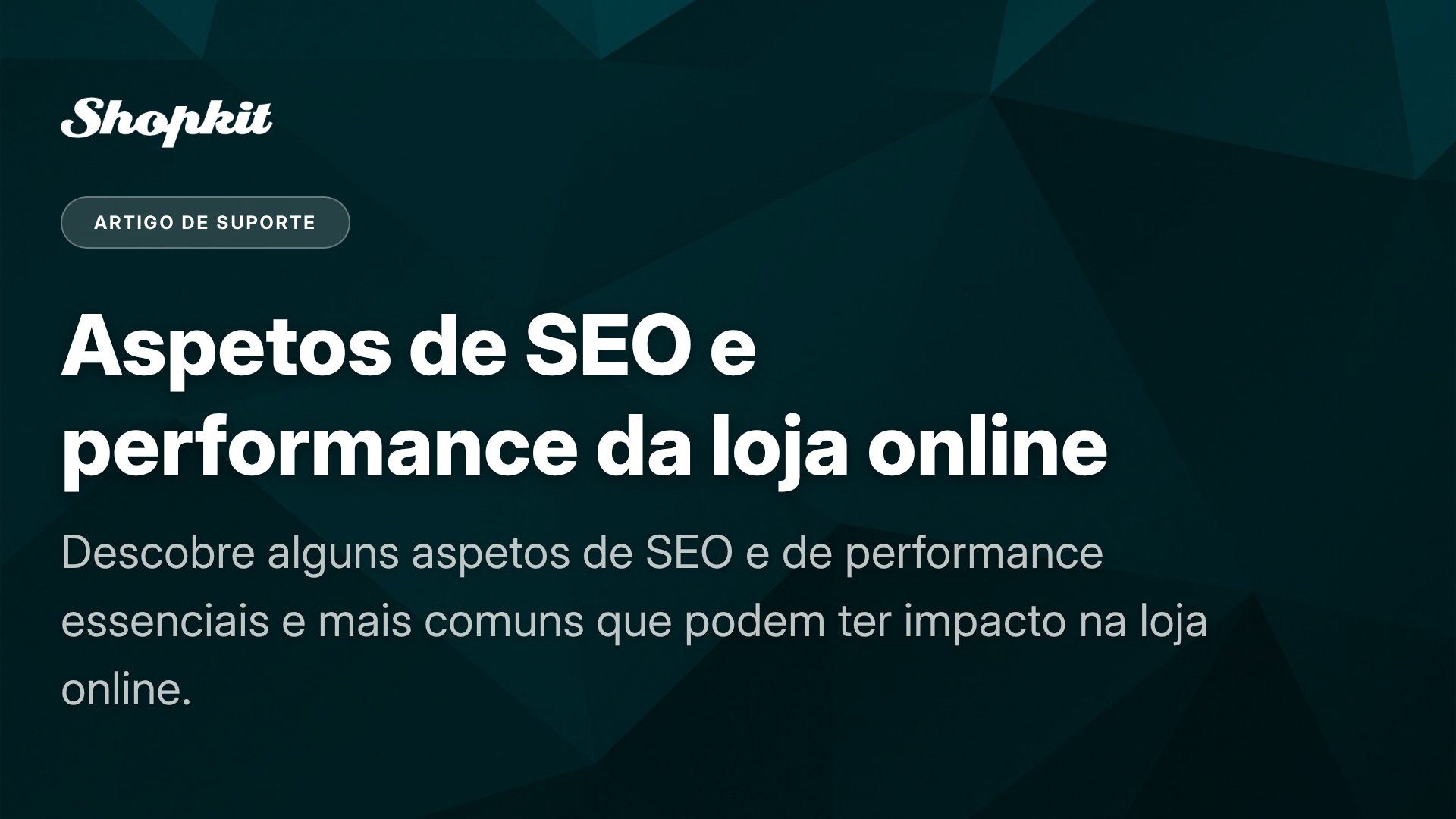 Aspetos de SEO e performance da loja online | Shopkit