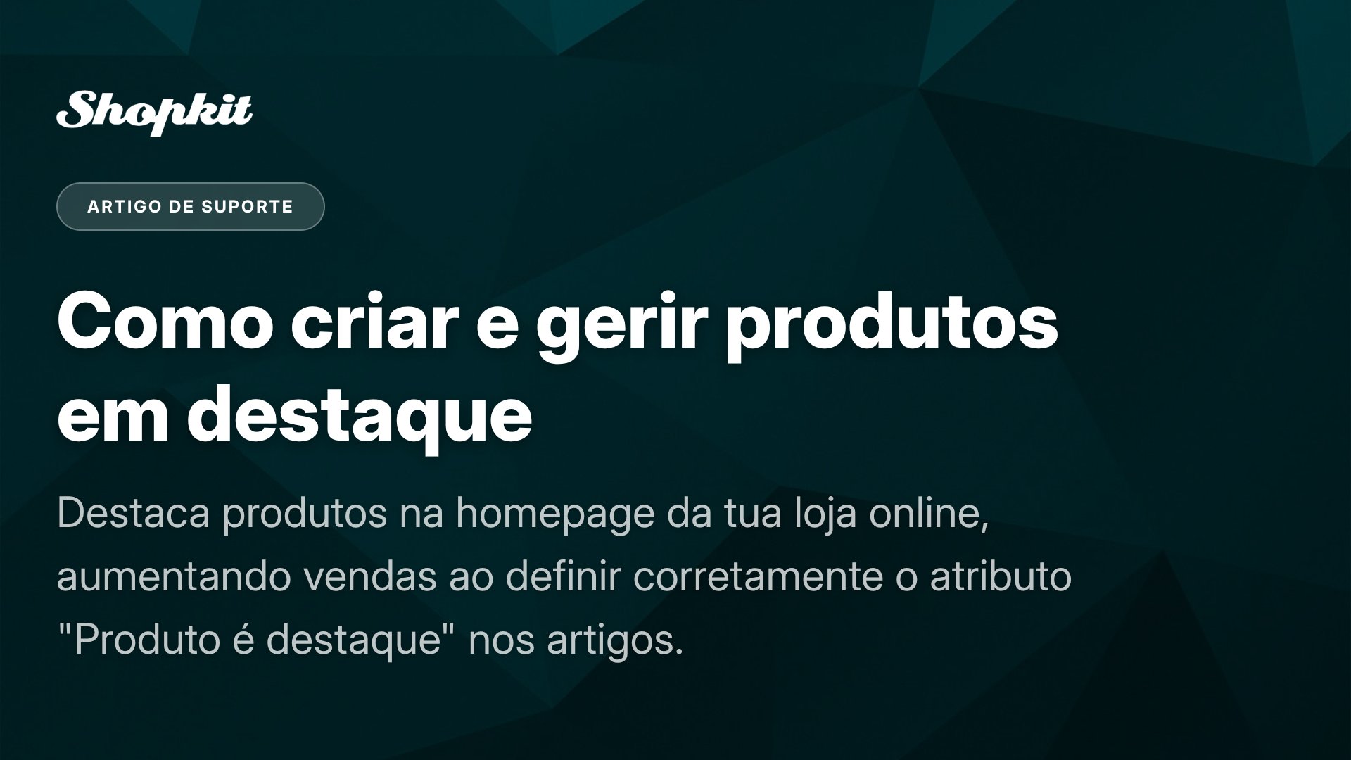 Como criar e gerir produtos em destaque | Suporte Shopkit